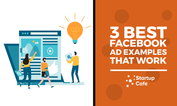 3 Best Facebook Ad Examples That Work - Startup Cafe Digital